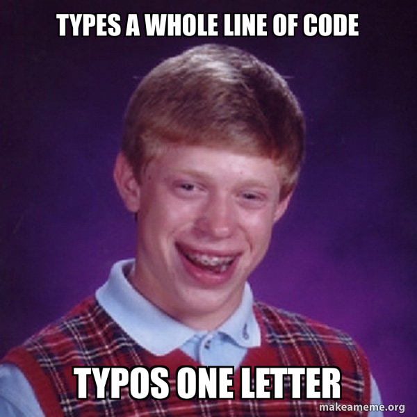 Types a whole line of code Typos one letter - Bad Luck Brian Meme Generator
