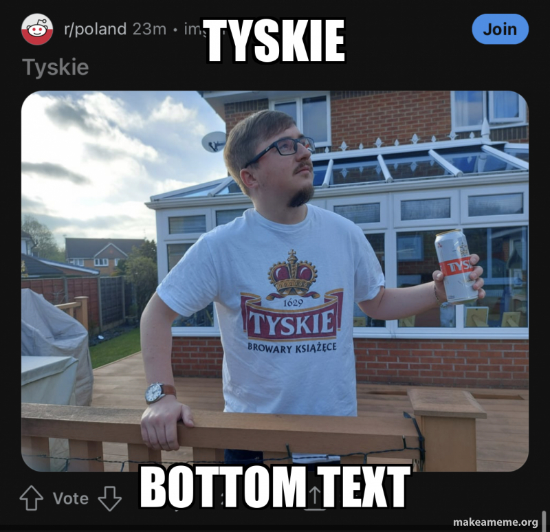 Tyskie Bottom text Meme Generator