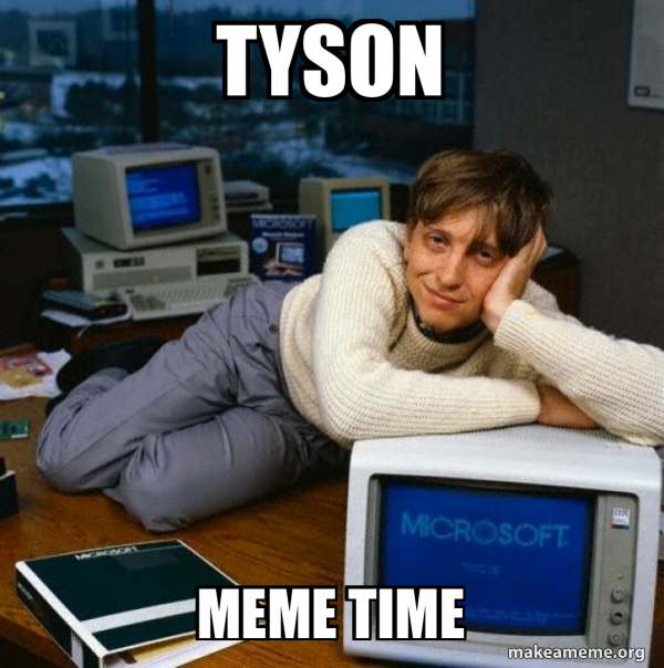 Tyson Meme time - Sexy Bill Gates Meme Generator