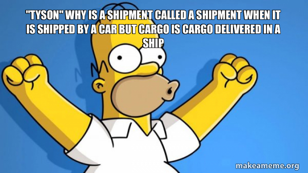 "Tyson" why is a shipment called a shipment when it is shipped by a car ...
