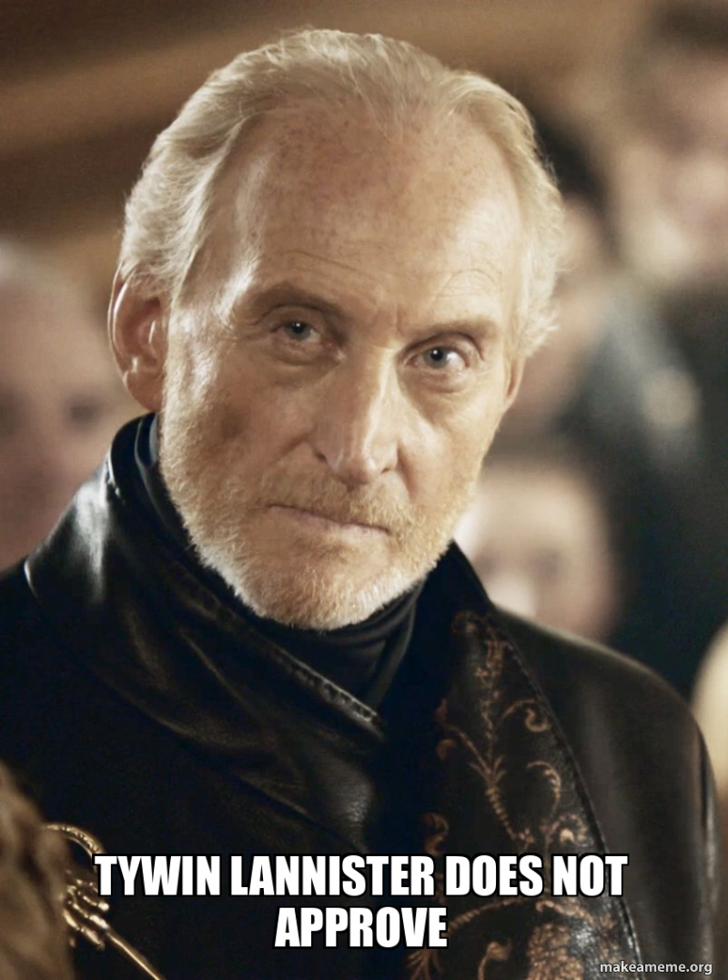 tywin lannister does not approve Meme Generator
