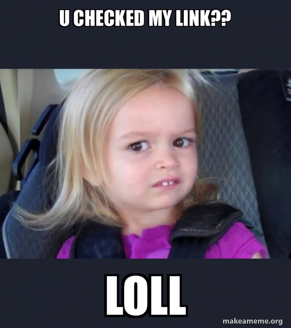 U CHECKED MY LINK?? LOLL - Side-Eyes Chloe Meme Generator