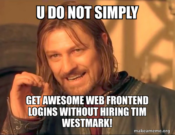 U do not simply get awesome web frontend logins without hiring tim ...