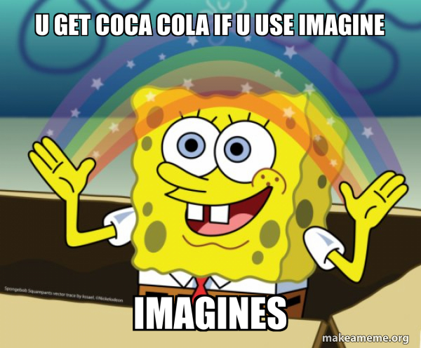 U get coca cola if u use imagine Imagines - Rainbow SpongeBob Meme ...
