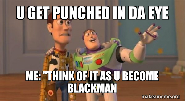 u get punched in da eye me: "think of it as u become blackman - Buzz ...
