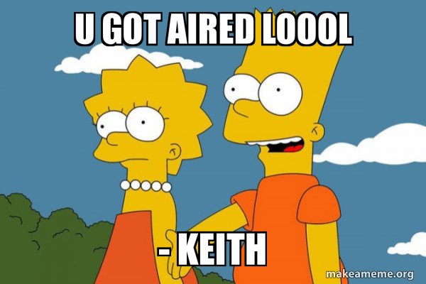U GOT AIRED LOOOL - keith - Bart and Lisa Chat Meme Generator