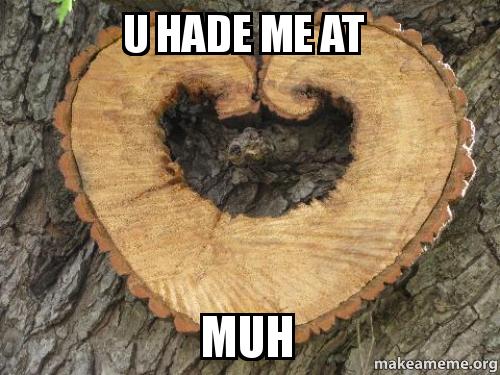 U hade me at MUH - love Meme Generator