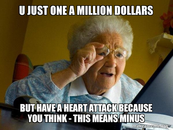 U just one a million dollars but have a heart attack because you think ...