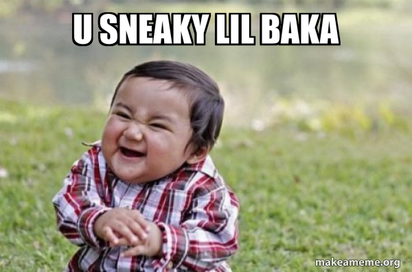u sneaky lil baka - Evil, scheming toddler Meme Generator