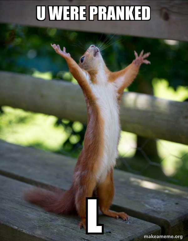 U WERE PRANKED L - Happy Squirrel Meme Generator