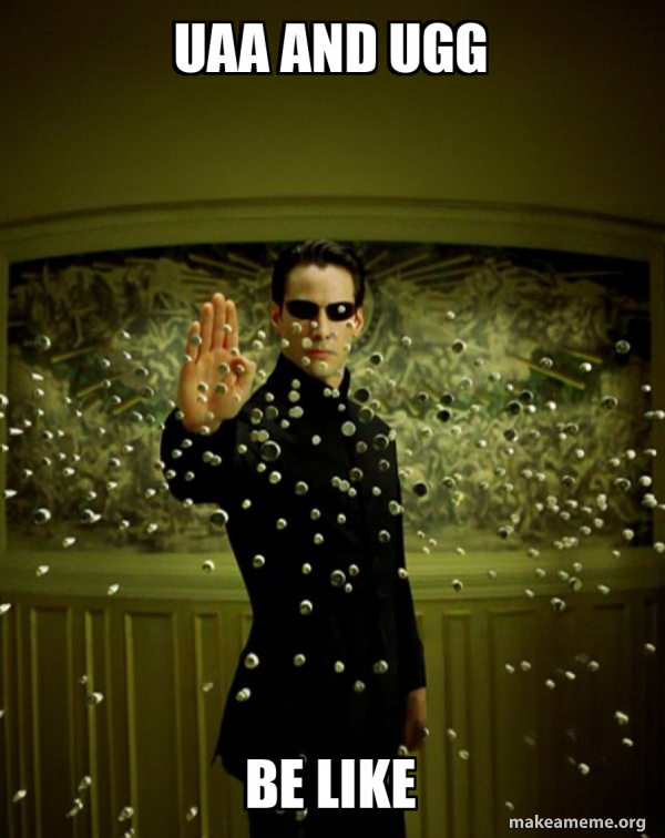 UAA and UGG Be like - Neo Stopping Bullets Meme Generator