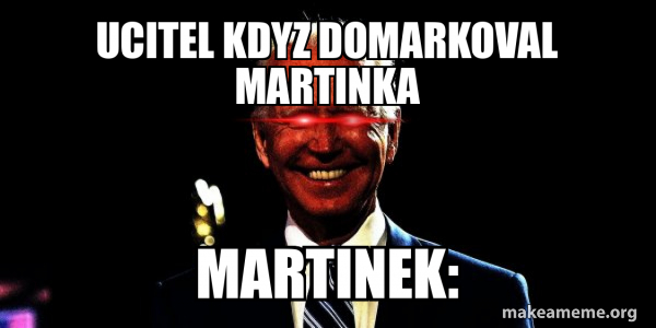ucitel kdyz domarkoval martinka Martinek: - Dark Brandon Meme Generator