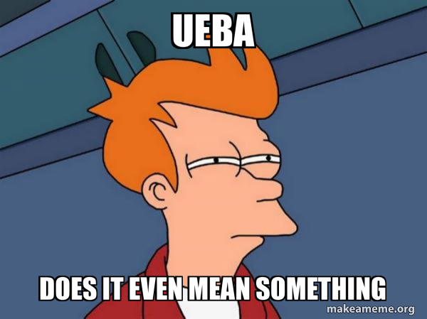 UEBA Does it even mean something - Futurama Fry Meme Generator
