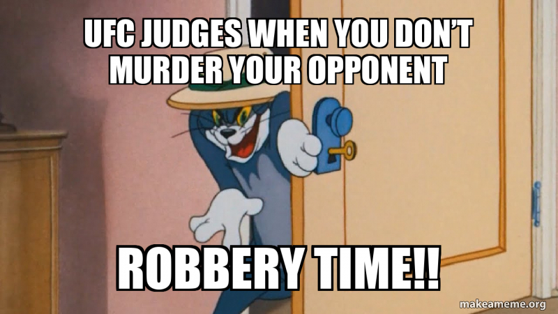UFC Judges when you don’t murder your opponent Robbery time!! Meme ...