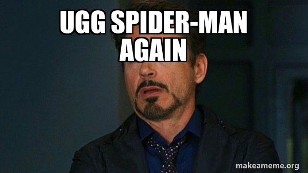 Ugg Spider-Man again - Tony Stark Eye Roll Meme Generator