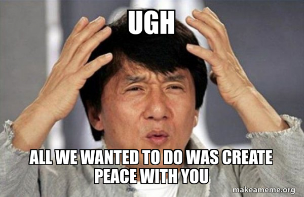 Ugh All we wanted to do was create peace with you - Jackie Chan Why ...