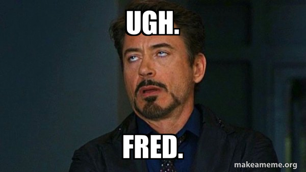 ugh. fred. - Tony Stark Eye Roll Meme Generator