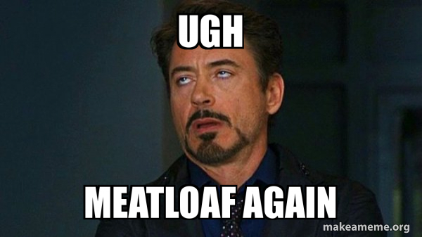 ugh meatloaf again - Tony Stark Eye Roll Meme Generator