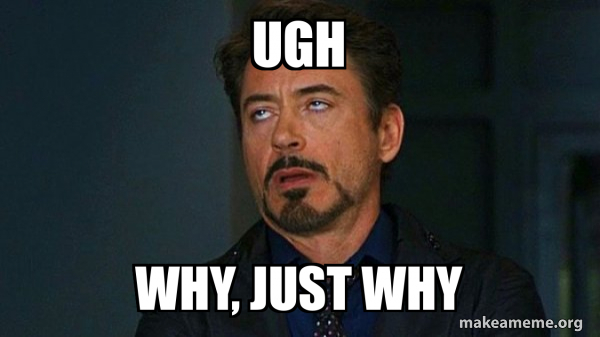 Ugh Why, just Why - Tony Stark Eye Roll Meme Generator
