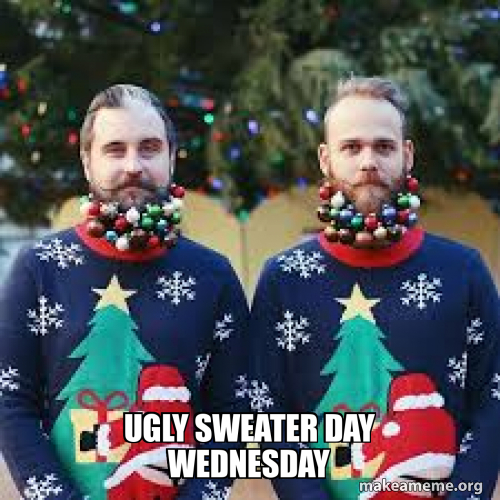 Ugly sweater day Wednesday Meme Generator