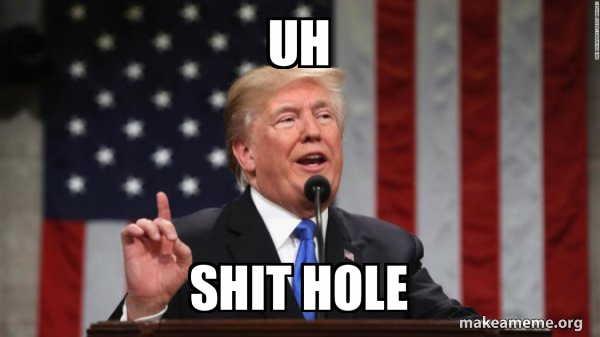 Uh Shit hole - Donald Trump Meme Generator