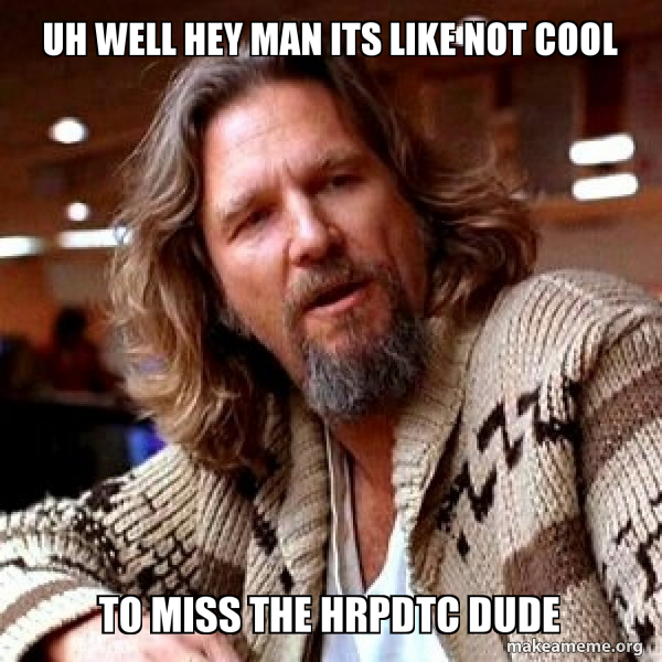 uH WELL HEY MAN ITS LIKE NOT COOL TO MISS THE HRPDTC DUDE - Big ...