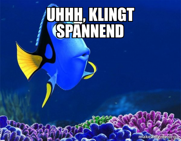 Uhhh, klingt spannend - Dory from Nemo (5 second memory) Meme Generator
