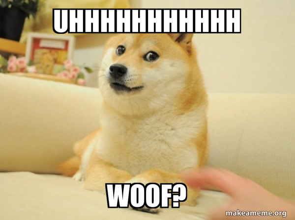 Uhhhhhhhhhhh Woof? - Doge Meme Generator