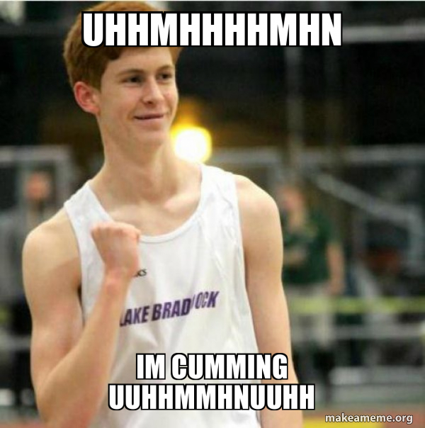 Uhhmhhhhmhn im cumming uuhhmmhnuuhh - Success Ginger Meme Generator