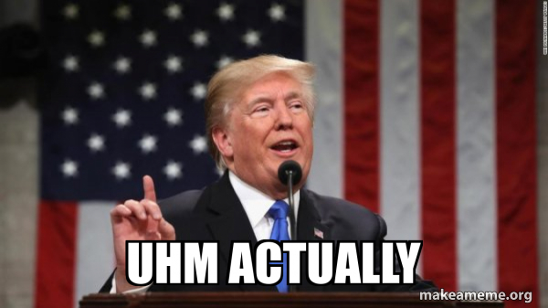 uhm actually - Donald Trump Meme Generator