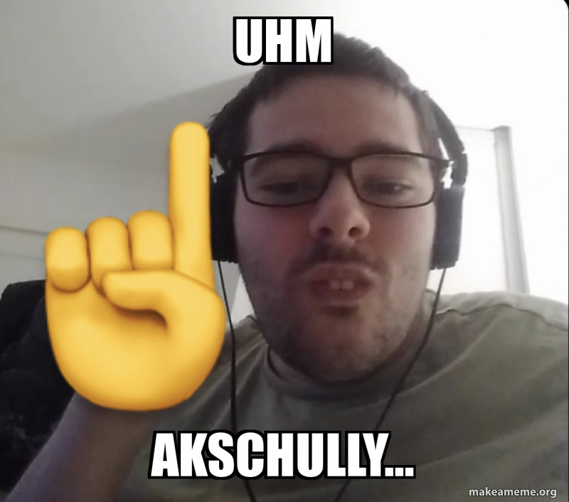 Uhm AKSCHULLY… Meme Generator