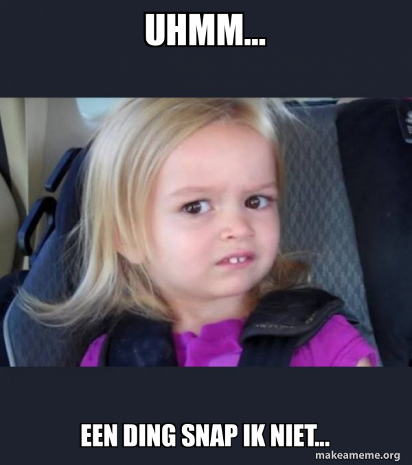 Uhmm... Een ding snap ik niet... - Side-Eyes Chloe Meme Generator