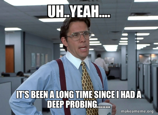 uh..yeah.... it's been a long time since i had a deep probing ...