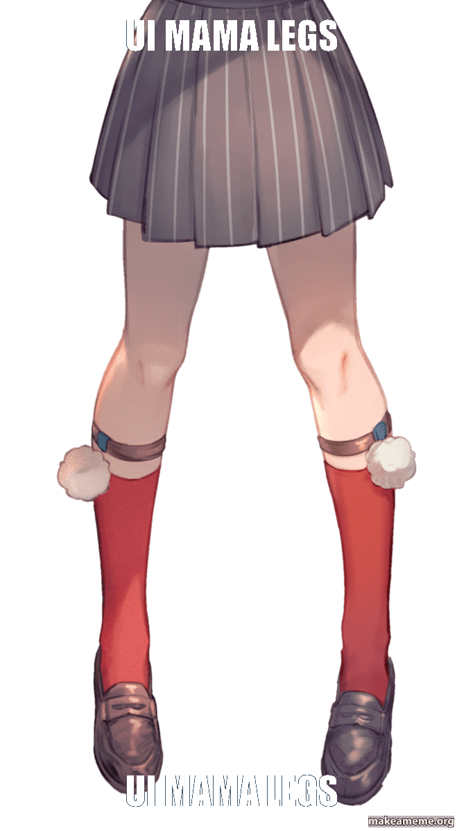 UI MAMA LEGS UI MAMA LEGS Meme Generator