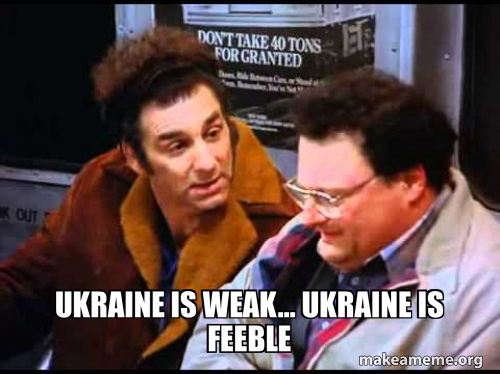 Ukraine is weak… ukraine is feeble Meme Generator
