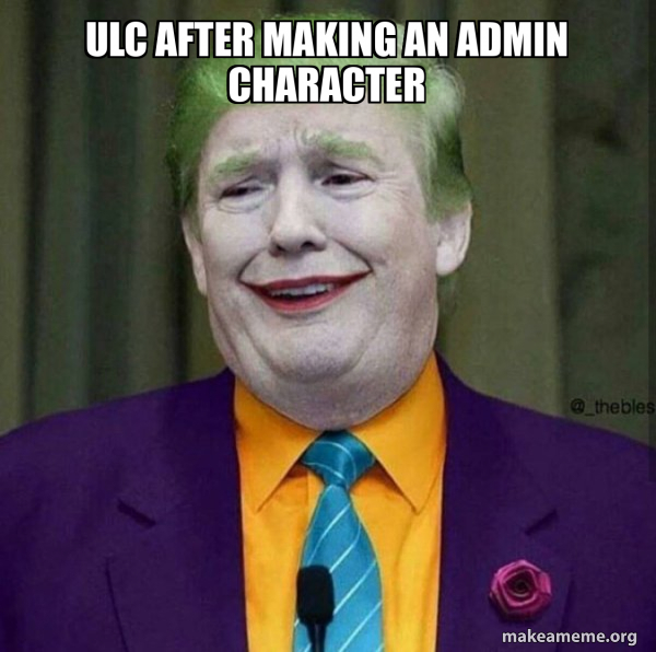 Ulc after making an admin character - Donald Trump - The Joker Meme ...