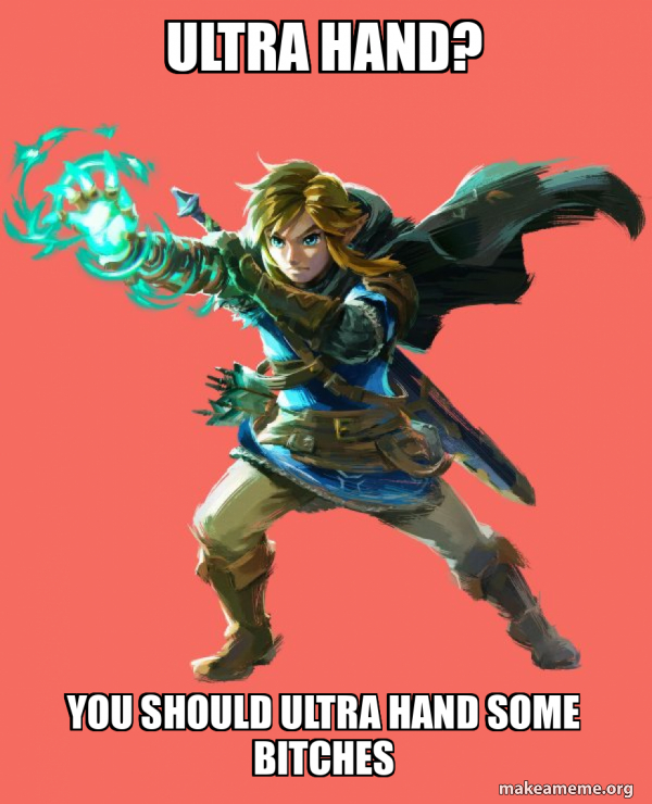 Ultra hand? You should Ultra hand some bitches - Link from Zelda Meme ...
