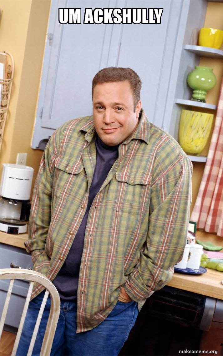 Um ackshully - Kevin James Meme Generator