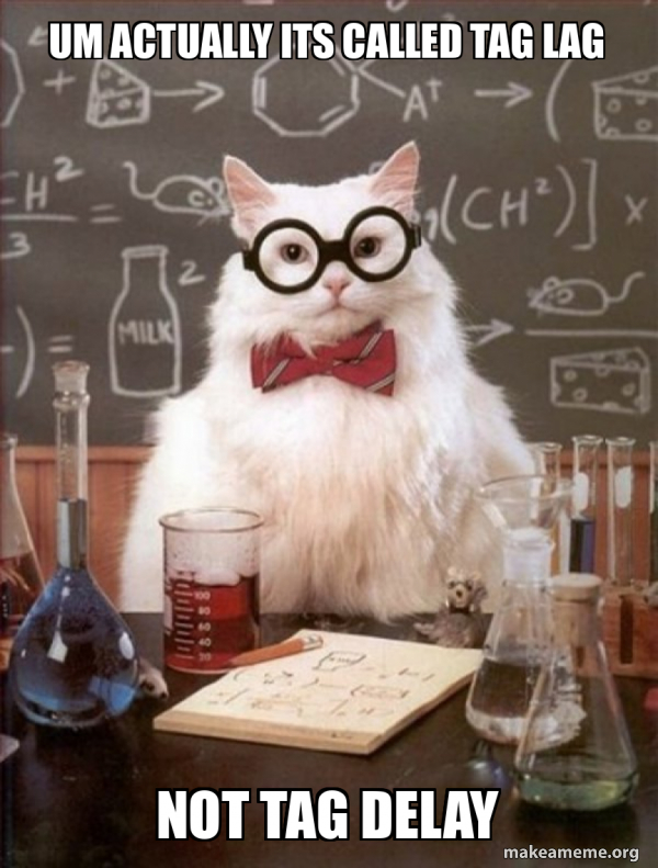 um actually its called tag lag not tag delay - Chemistry Cat Meme Generator