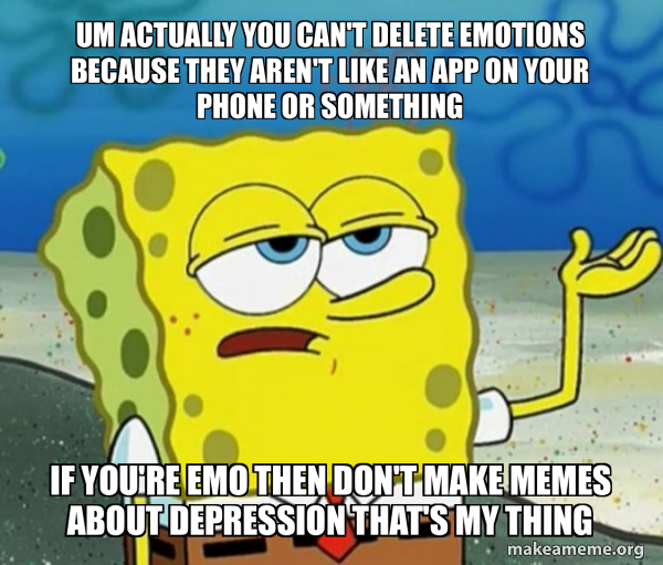 Um actually you can't delete emotions because they aren't like an app ...