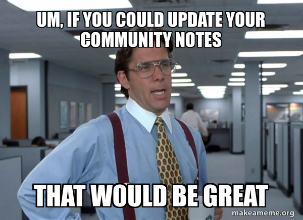 um, If you could update your community notes That would be great - That ...