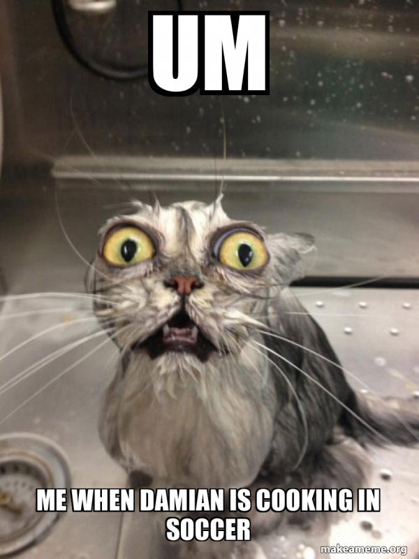 um me when Damian is cooking in soccer - Cat bath Meme Generator