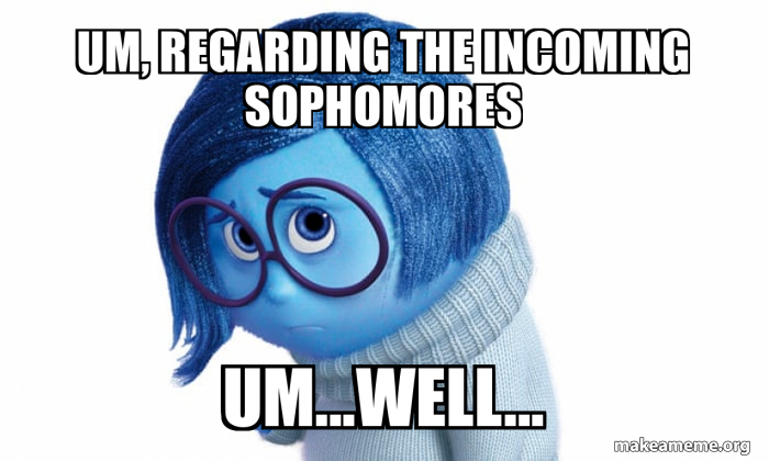 Um, regarding the incoming sophomores Um...well... Meme Generator