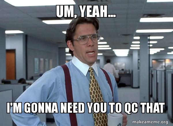 UM, YEAH... I'M GONNA NEED YOU TO QC THAT - That Would Be Great (Office ...
