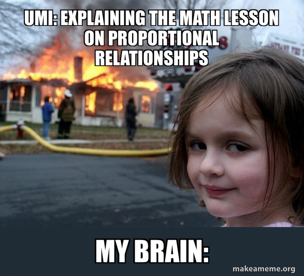 UMI: Explaining the math lesson on proportional relationships MY BRAIN ...
