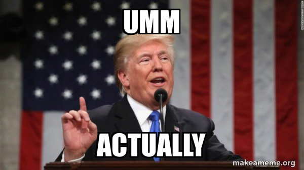 umm actually - Donald Trump Meme Generator