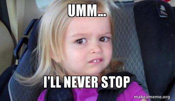 Never Stop Meme Beggars Memes & GIFs Imgflip