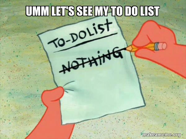 umm let's see my to do list - TO-DO List Meme Generator