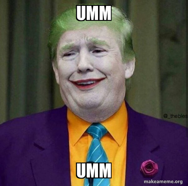 Umm umm - Donald Trump - The Joker Meme Generator