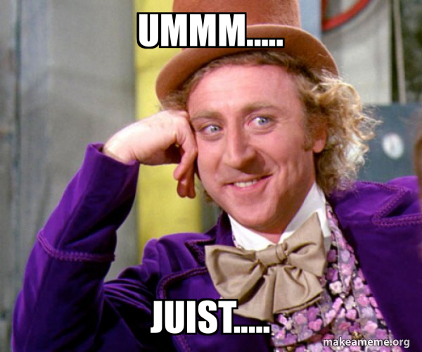 ummm..... juist..... - Willy Wonka Sarcasm Meme Meme Generator